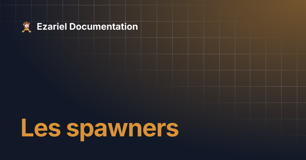 Les spawners | Ezariel Documentation